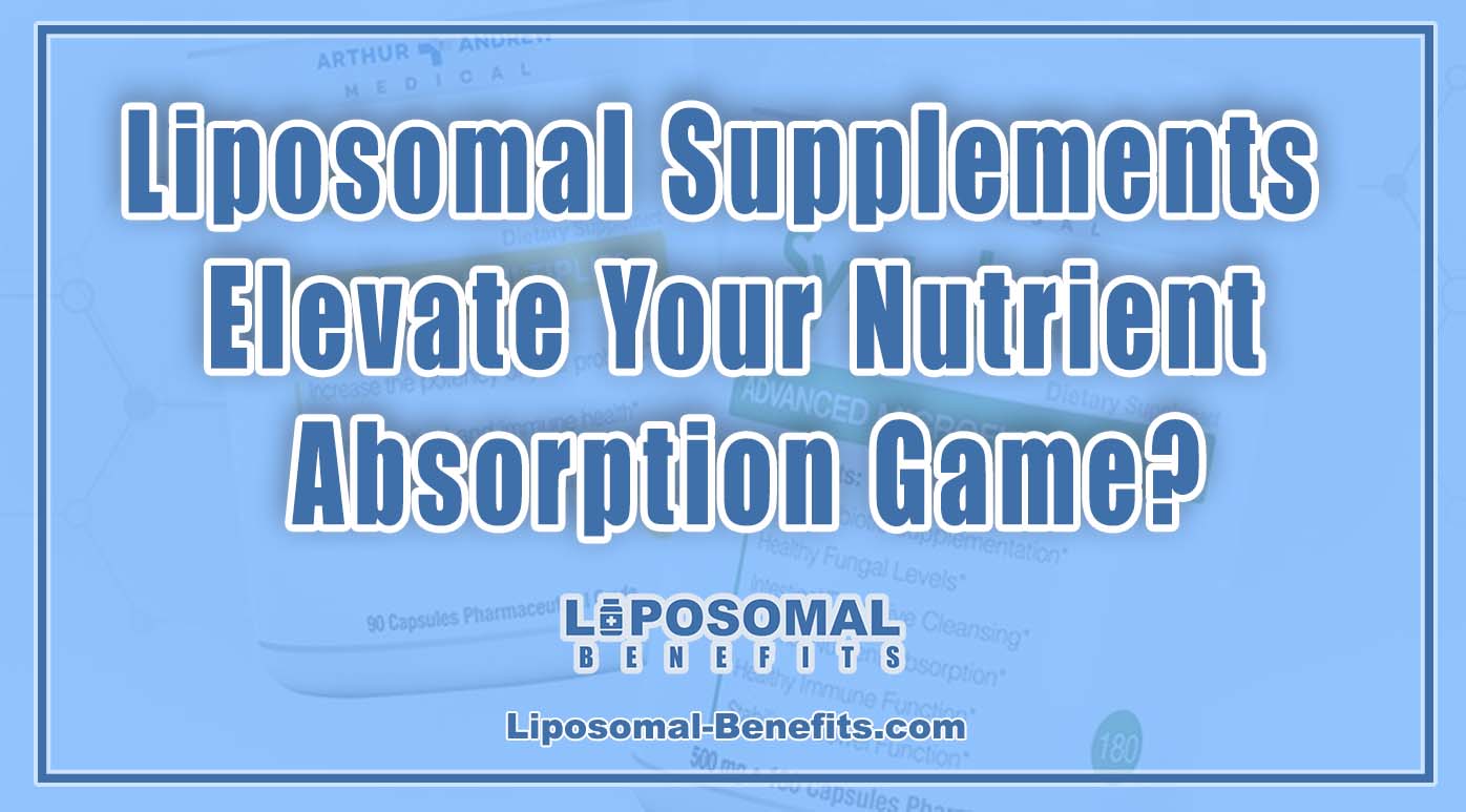 Liposomal Supplements Elevate Your Nutrient Absorption Game? - EMF-Protect